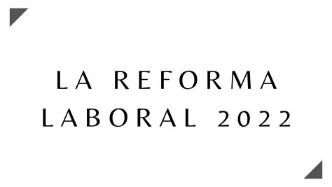 Principales Aspectos De La Reforma Laboral 2022