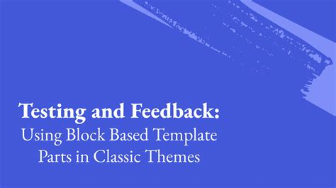 testing and feedback for using block based template parts in classic