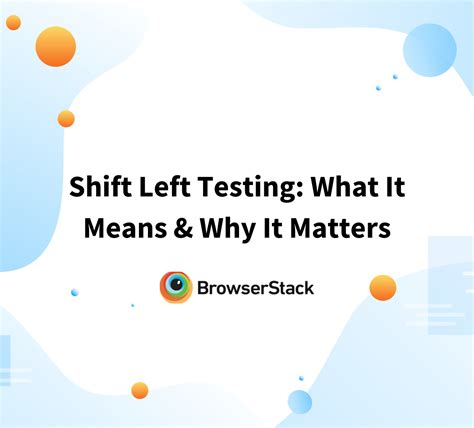 shift left testing approach strategy and benefits browserstack