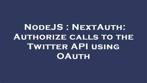 nodejs nextauth authorize calls to the twitter api using oauth youtube