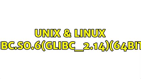 unix and linux libc so 6 glibc 2 14 64bit youtube