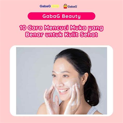 10 Cara Mencuci Muka Yang Benar Untuk Kulit Sehat Gabag Indonesia