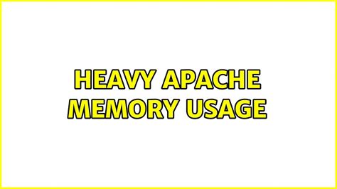 heavy apache memory usage 2 solutions youtube
