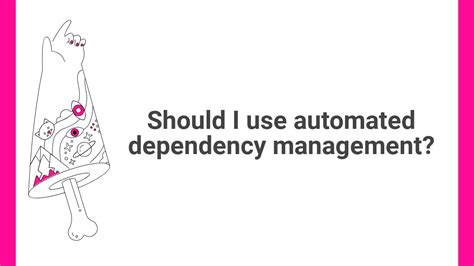 should i use automated dependency management