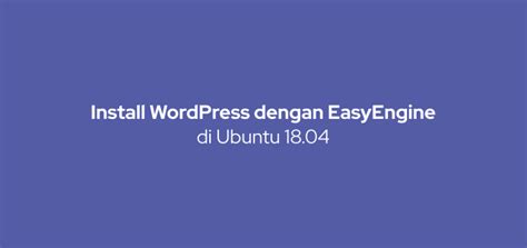 cara install wordpress dengan easyengine di ubuntu 18 04 musa amin