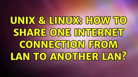 unix and linux how to share one internet connection from lan to another