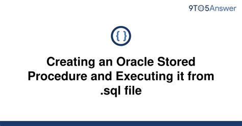 [solved] creating an oracle stored procedure and 9to5answer