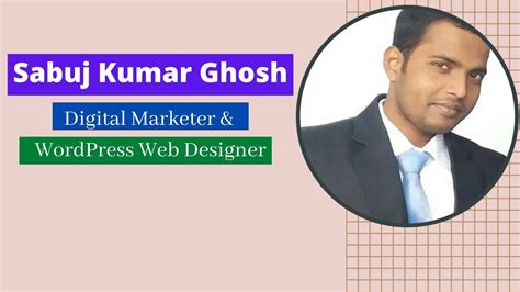 Sabuj Kumar Ghosh Digital Marketer And Wordpress Designer As A Remote