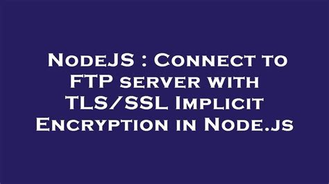 nodejs connect to ftp server with tls ssl implicit encryption in node