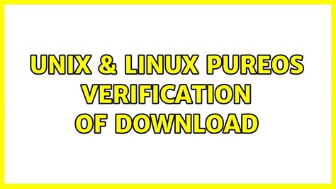 unix and linux pureos verification of download youtube