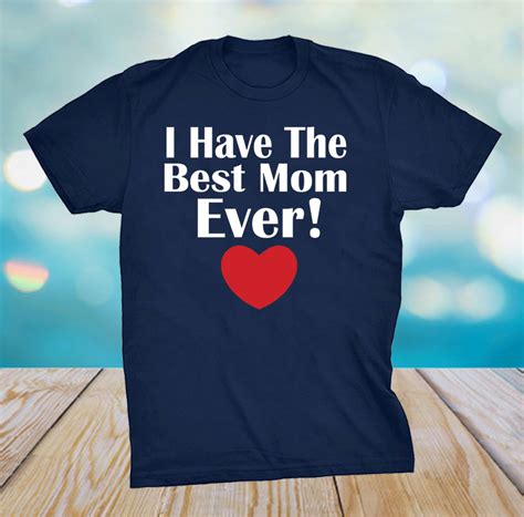 I Have The Best Mom Ever Mothers Day Tee Grandma And Mommys T Shirt