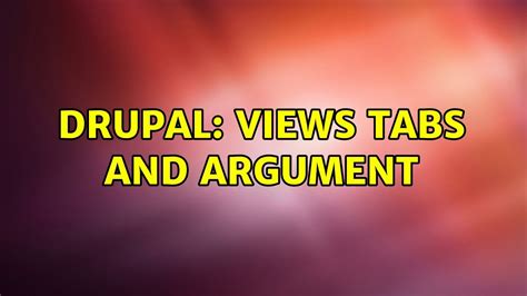 drupal views tabs and argument youtube