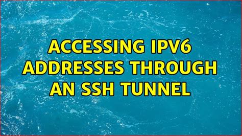 accessing ipv6 addresses through an ssh tunnel 3 solutions youtube