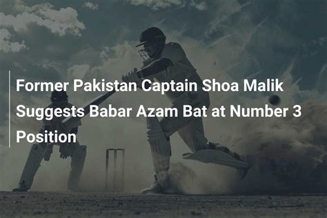 Former Pakistan Captain Shoa Malik Suggests Babar Azam Bat At Number 3