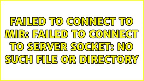ubuntu failed to connect to mir failed to connect to server socket