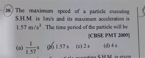 The Maximum Speed Of A Particle Executing S H M Is Lm S And Its