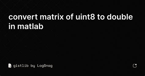 gistlib convert matrix of uint8 to double in matlab