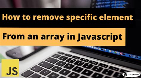 how to remove a specific element from an array in javascript stackhowto