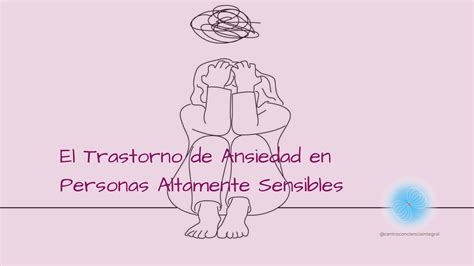 El Trastorno De Ansiedad En Personas Altamente Sensibles Conciencia