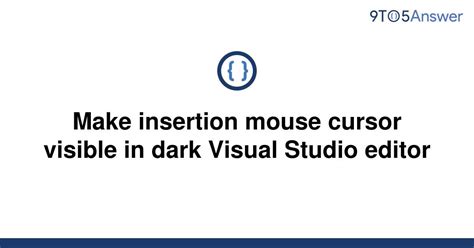 [solved] make insertion mouse cursor visible in dark 9to5answer