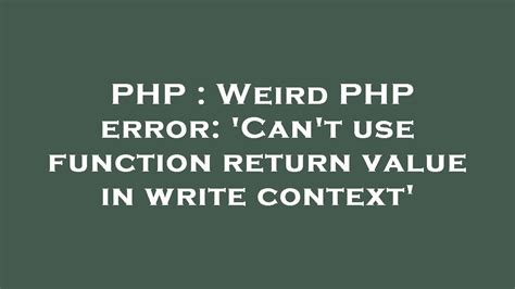 php weird php error can t use function return value in write