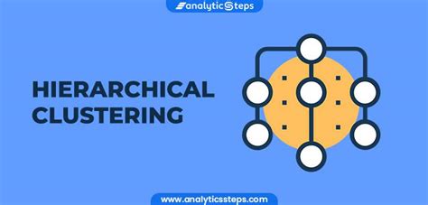 what is hierarchical clustering in machine learning analytics steps