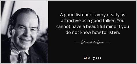 Edward De Bono Quote A Good Listener Is Very Nearly As Attractive As A