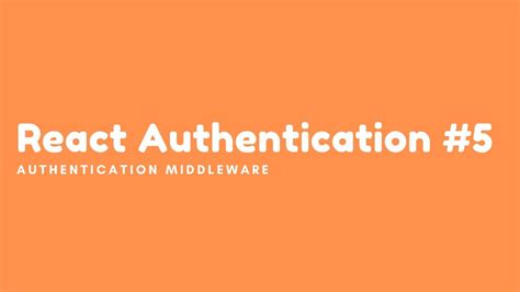 authentication in react 5 implementing authentication middleware