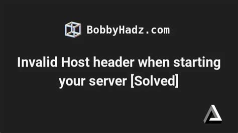 invalid host header when starting your server [solved] bobbyhadz