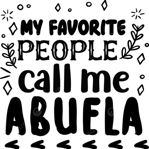 Call Me Vector Png Images My Favorite People Call Me Abuela T Shirt