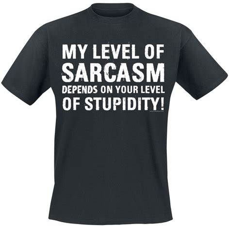 My Level Of Sarcasm Depends On Your Level Of Stupidity Slogans T