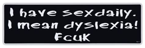 Bumper Sticker Decal I Have Sex Daily I Mean Dyslexia Funny