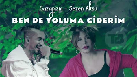Sezen Aksu And Gazapizm Ben De Yoluma Giderim Youtube