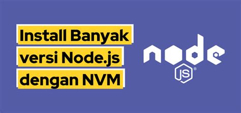 cara install banyak versi node js dengan nvm musa amin