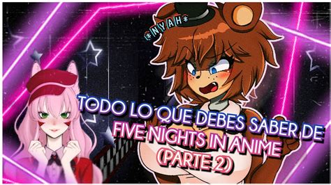 Todo Lo Que Debes Saber De Five Nights In Anime Fnia Parte 2 Youtube