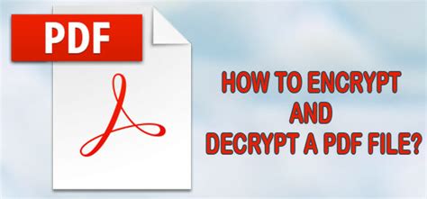 how to encrypt and decrypt a pdf file secure the privacy techdim