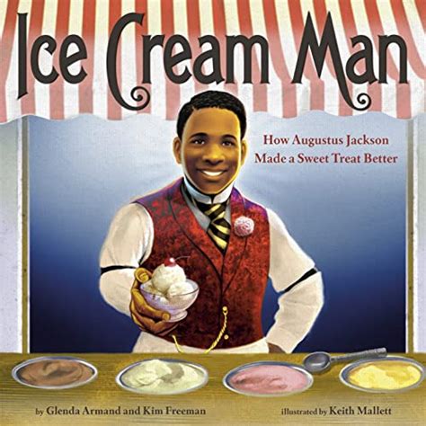 Ice Cream Man How Augustus Jackson Made A Sweet Treat Better By Glenda