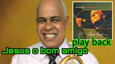 Jesus O Bom Amigo Mattos Nascimento Playback Editado Voz Reduzida