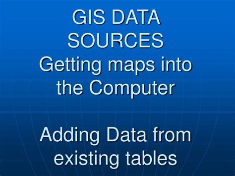 ppt gis data sources getting maps into the computer adding data from
