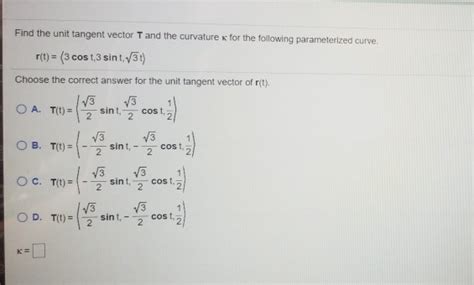 Solved Find The Unit Tangent Vector T And The Curvature For