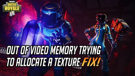 fix fortnite error out of video memory trying to allocate a texture