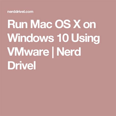 run mac os x on windows 10 using vmware nerd drivel