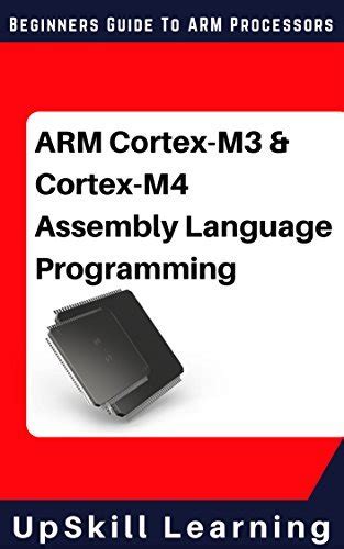 arm cortex m3 and cortex m4 assembly language programming the beginners