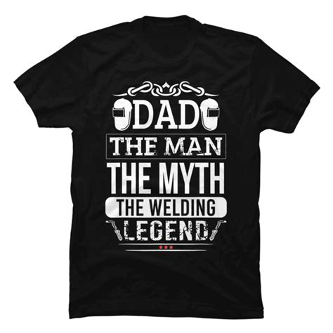 Funny Welder Dad Man Myth Legend Men Father Dad T Buy T Shirt Designs