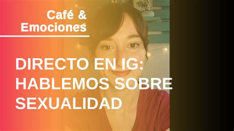 Café And Emociones En Directo En Ig Hablemos Sobre Sexualidad Youtube
