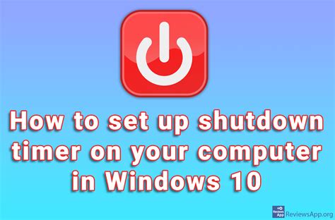 how to set up shutdown timer on your computer in windows 10 ‐ reviews app