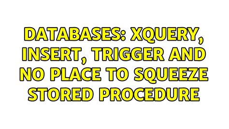 databases xquery insert trigger and no place to squeeze stored