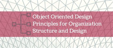 object oriented design principles for organization structure and design