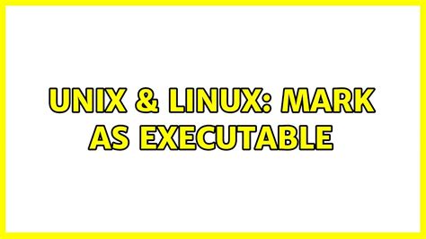 unix and linux mark as executable youtube