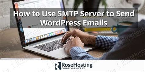 how to use smtp server to send wordpress emails rosehosting